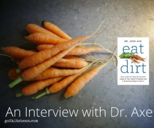 Interview with Dr. Axe - His New Book "Eat Dirt" - go2kitchens